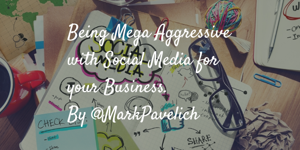 Being mega aggressive with Social Media for your Business - The Mark ...