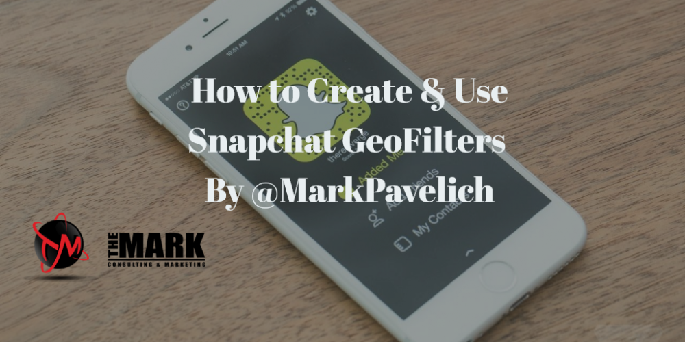 How to Create and Use Snapchat GeoFilters - The Mark Consulting